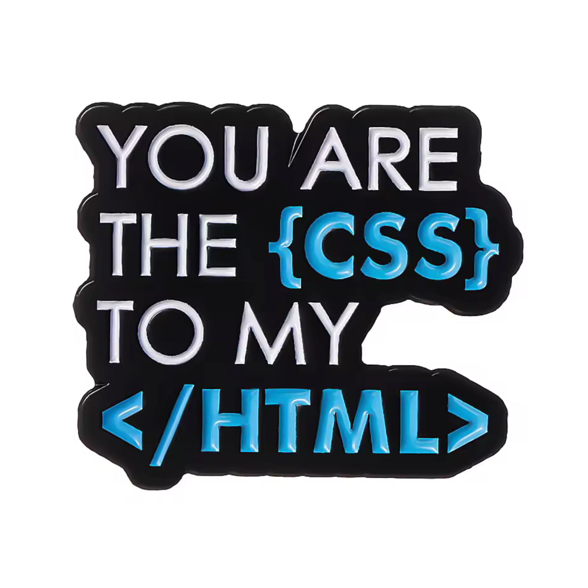 You Are The CSS To My HTML Pin Badge – Tigoli